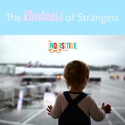 The Kindness of Strangers - The Inquisitive Mom