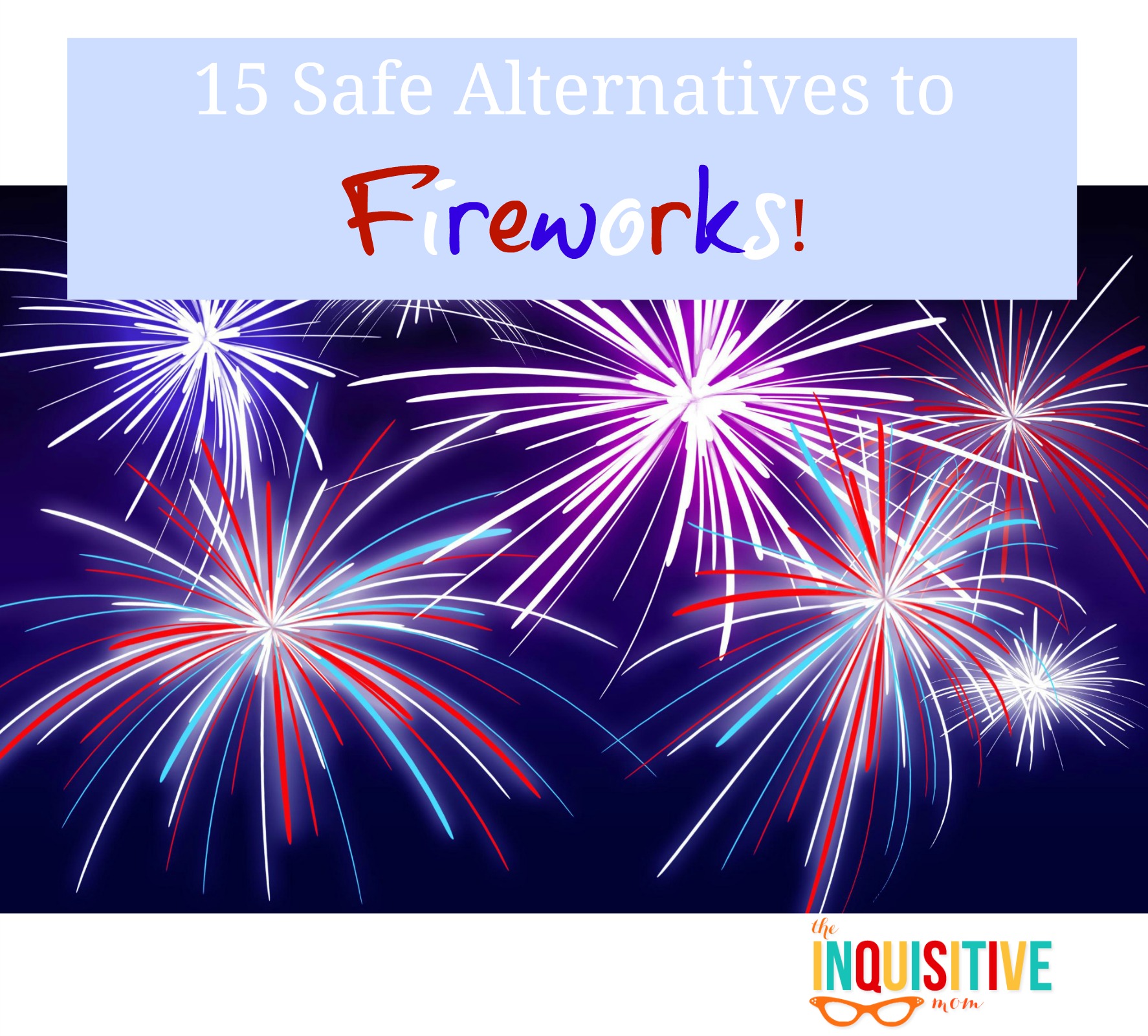 15 Safe Alternatives to Fireworks - The Inquisitive Mom